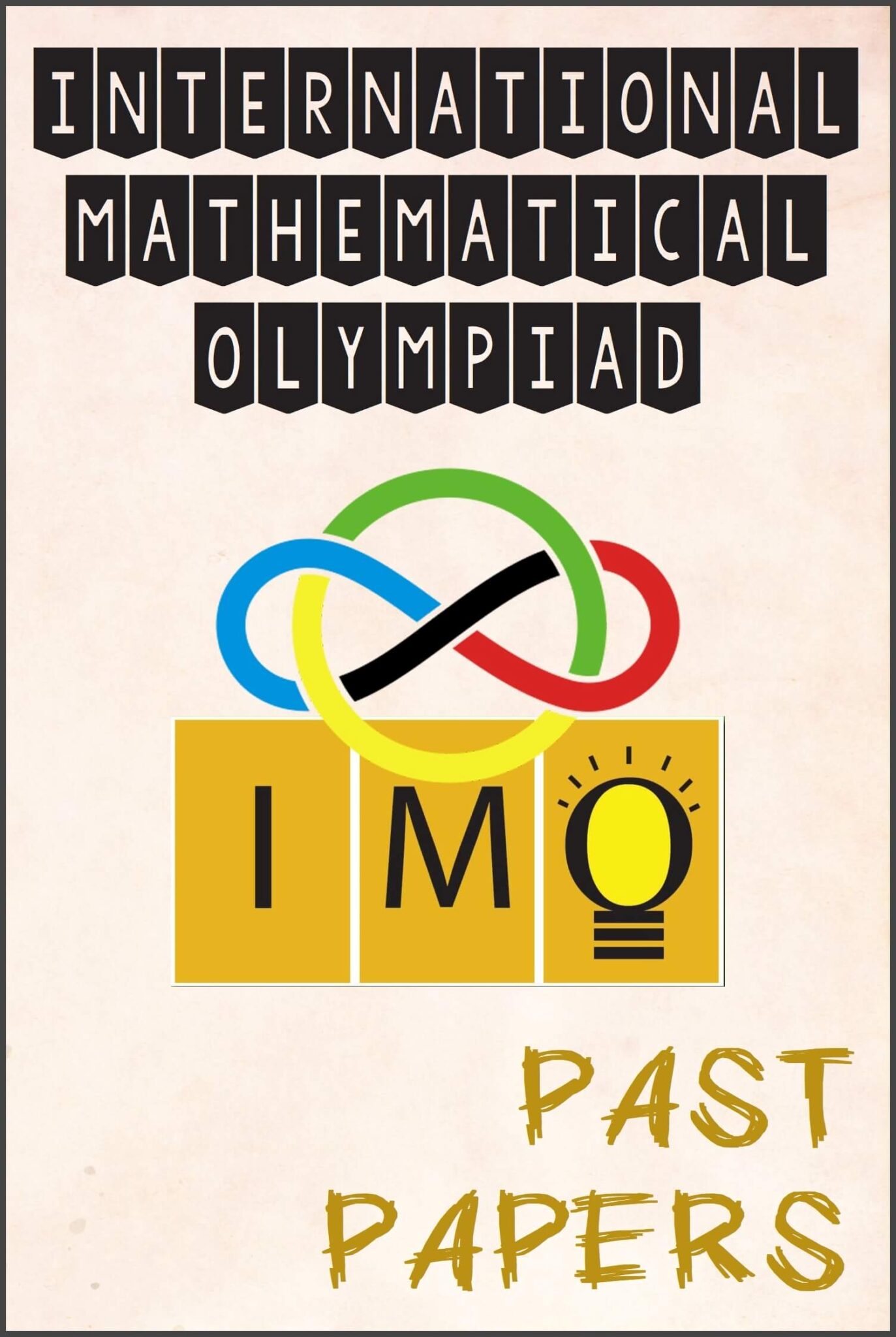 International Mathematical Math Olympiad Past Papers Questions Prob International Mathematical Math Olympiad Past Papers Questions Prob